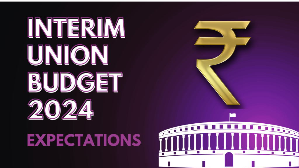 INTERIM UNION BUDGET 2024: EXPECTATIONS - GoldenPi | Blogs
